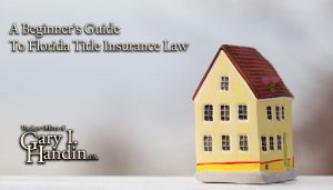Understanding Title Insurance Law In Florida | Handin Law